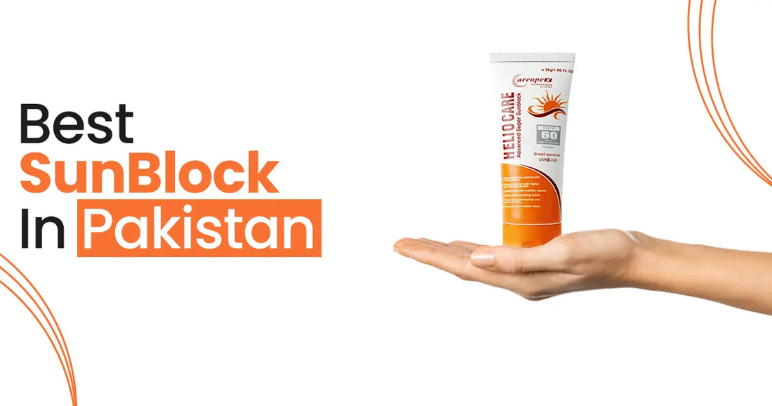 Best Sunblock in Pakistan: Ultimate Skin Protection Guide – CareApex